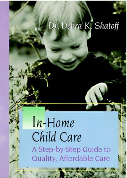 In-Home Child Care: A Step-By-Step Guide to Quality, Affordable Care by ...