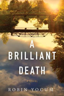 A Brilliant Death by Robin Yocum | Goodreads
