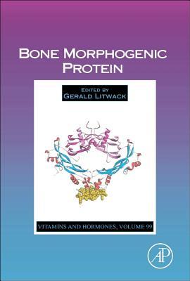 Vitamins and Hormones, Volume 99: Bone Morphogenic Protein by Gerald ...