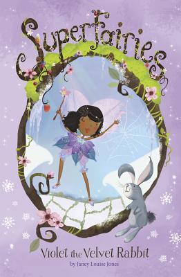 Violet the Velvet Rabbit (Superfairies) by Janey Louise Jones | Goodreads