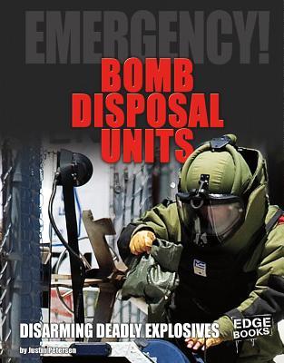 Bomb Disposal Units: Disarming Deadly Explosives (EMERGENCY!) by Justin ...
