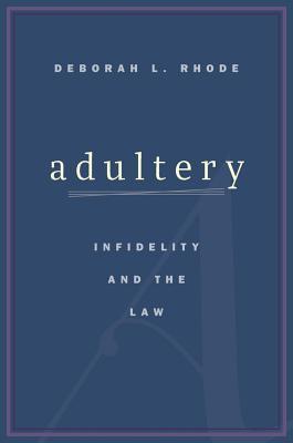 Adultery: Infidelity and the Law by Deborah L. Rhode | Goodreads