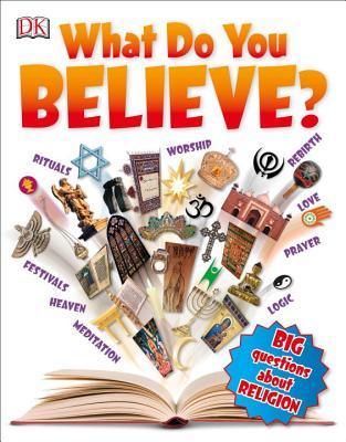 What Do You Believe?: Big Questions About Religion by D.K. Publishing ...