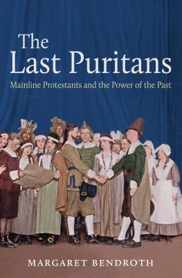 The Last Puritans: Mainline Protestants and the Power of the Past by ...