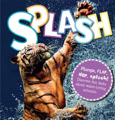 Splash: Plunge, flap, hop, splash! Discover fun facts about water ...