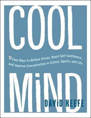 Cool Mind: 11 Easy Ways to Relieve Stress, Boost Self-Confidence, and ...