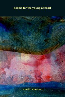 Poems For The Young At Heart by Martin Stannard | Goodreads