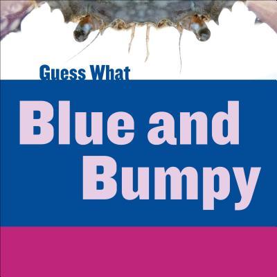 Blue and Bumpy: Blue Crab (Guess What) by Felicia Macheske | Goodreads