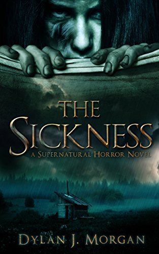 The Sickness: A Supernatural Horror Novel by Dylan J. Morgan | Goodreads