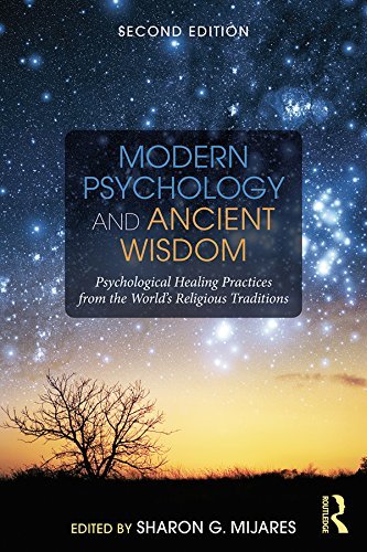 Modern Psychology and Ancient Wisdom: Psychological Healing Practices from the World's Religious ...