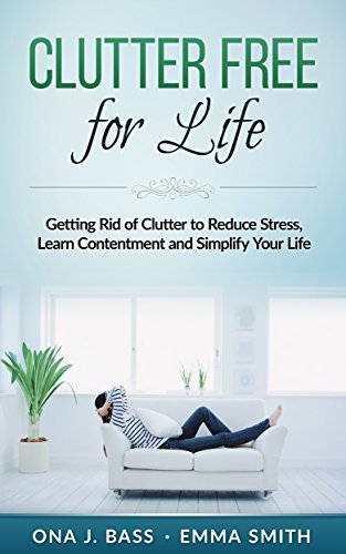 Clutter Free for Life: Getting Rid of Clutter to Reduce Stress, Learn ...