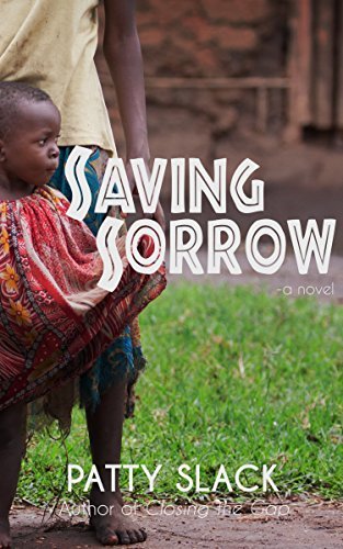 Saving Sorrow (This Is Africa #1) by Patty Slack | Goodreads