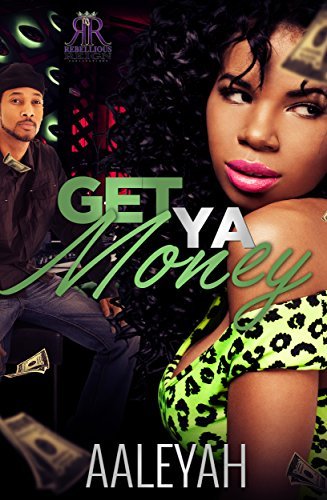Get Ya' Money (Rebellious Reign) by Aaleyah | Goodreads