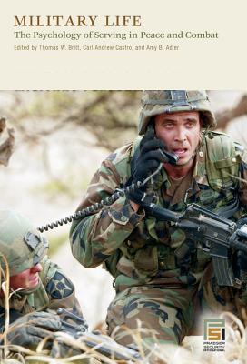 Military Life: The Psychology of Serving in Peace and Combat: Military ...