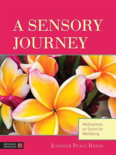 A Sensory Journey: Meditations on Scent for Wellbeing by Jennifer Peace ...