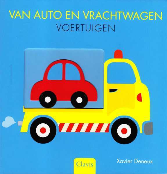 Van auto en vrachtwagen: voertuigen by Xavier Deneux | Goodreads