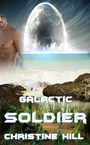 Galactic Soldier by Christine Hill | Goodreads