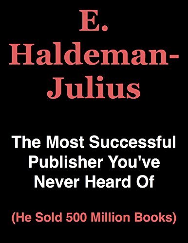 E. Haldeman-Julius: The Most Successful Publisher You've Never Heard Of ...
