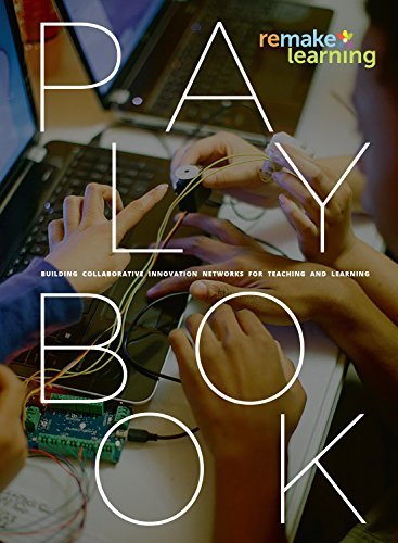 Remake Learning Playbook: Building Collaborative Innovation Networks for Teaching and Learning ...