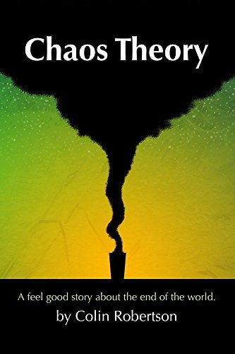 Chaos Theory: A Feel Good Story About the End of the World by Colin ...