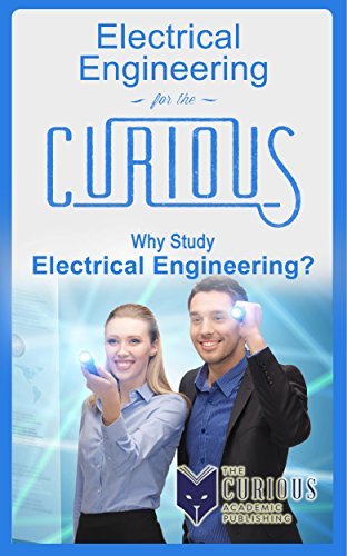 Electrical Engineering for the Curious High School & College Students: Why Study Electrical ...