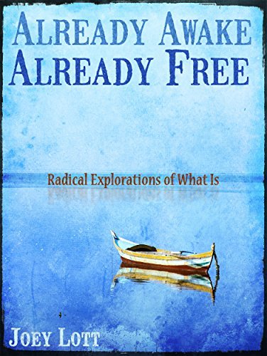 Already Awake Already Free: Radical Non-Dual Explorations of What Is by Joey Lott | Goodreads