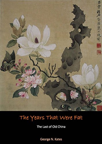 The Years That Were Fat: The Last of Old China by George Kates | Goodreads