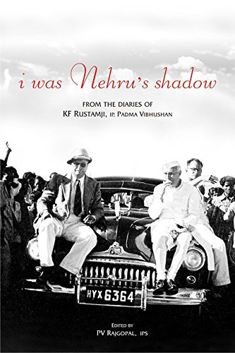 I Was Nehru's Shadow: From the Diaries of KF Rustamji (IP) Padma ...