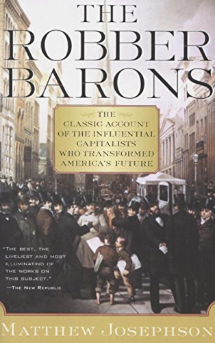 The Robber Barons: The Classic Account of the Influential Capitalists ...