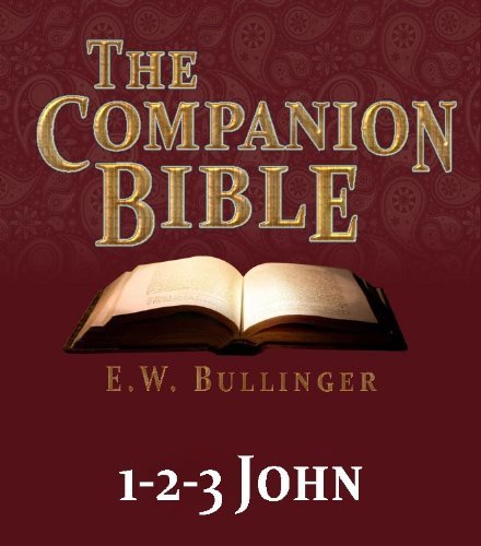 The Companion Bible - The Book of 1st, 2nd & 3rd John by E.W. Bullinger ...