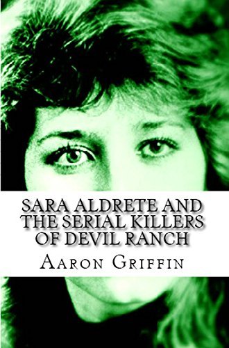 Sara Aldrete and the Serial Killers of Devil's Ranch by Aaron Griffin ...