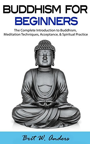 Buddhism: Buddhism for Beginners: The Complete Introduction to Buddhism: Meditation Techniques ...