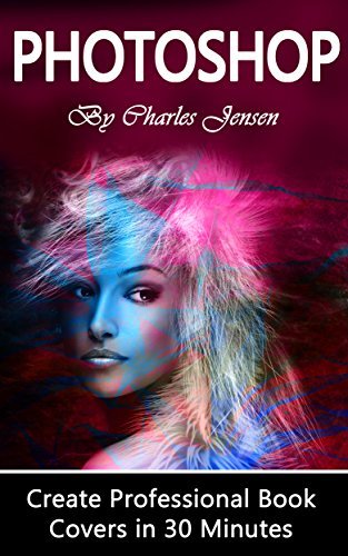 Photoshop: Create Professional Book Covers in 30 Minutes by Charles ...