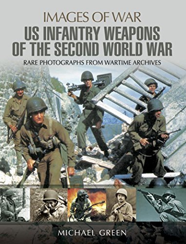 United States Infantry Weapons of the Second World War by Michael Green ...
