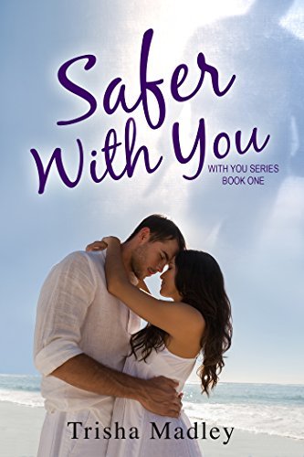 Safer With You (With You Series Book 1) by Trisha Madley | Goodreads