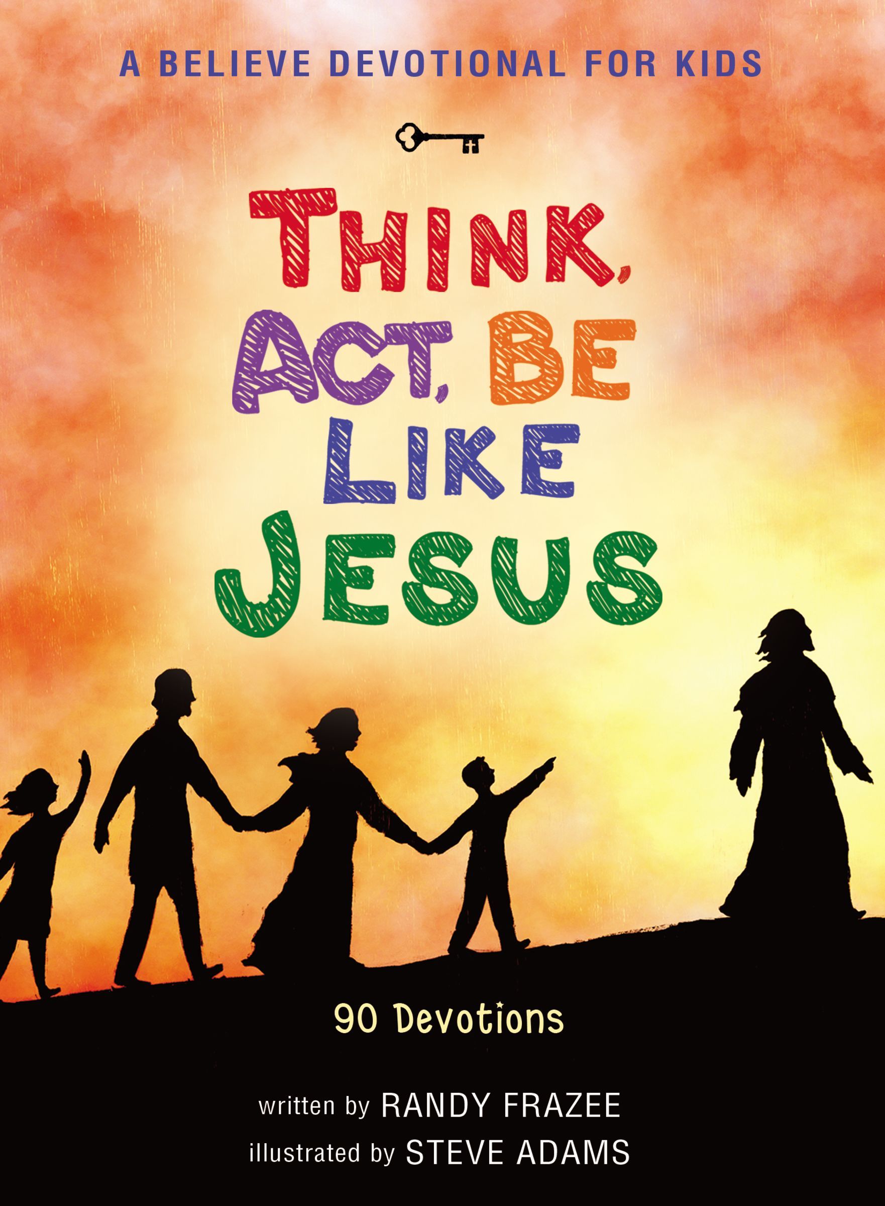A Believe Devotional for Kids: Think, Act, Be Like Jesus: 90 Devotions ...