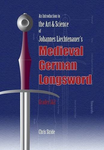 The Art and Science of Johannes Liechtenauer’s Medieval German ...