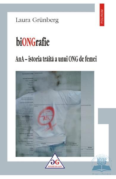 biONGrafie. AnA – istoria traita a unui ONG de femei by Laura Grunberg ...