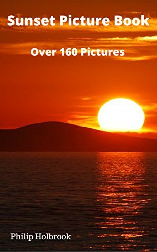 Sunset Picture Book: Over 160 Pictures by Philip Holbrook | Goodreads