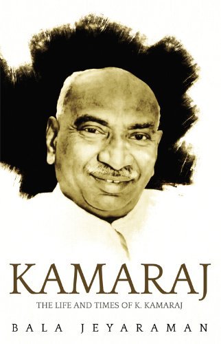 Kamaraj: The Life and Times of K. Kamaraj by Bala Jeyaraman | Goodreads