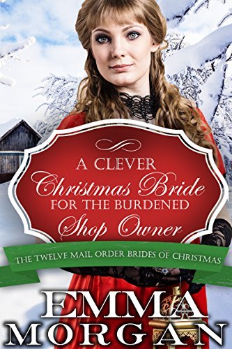 Mail Order Bride: A Clever Christmas Bride for the Burdened Shop Owner ...