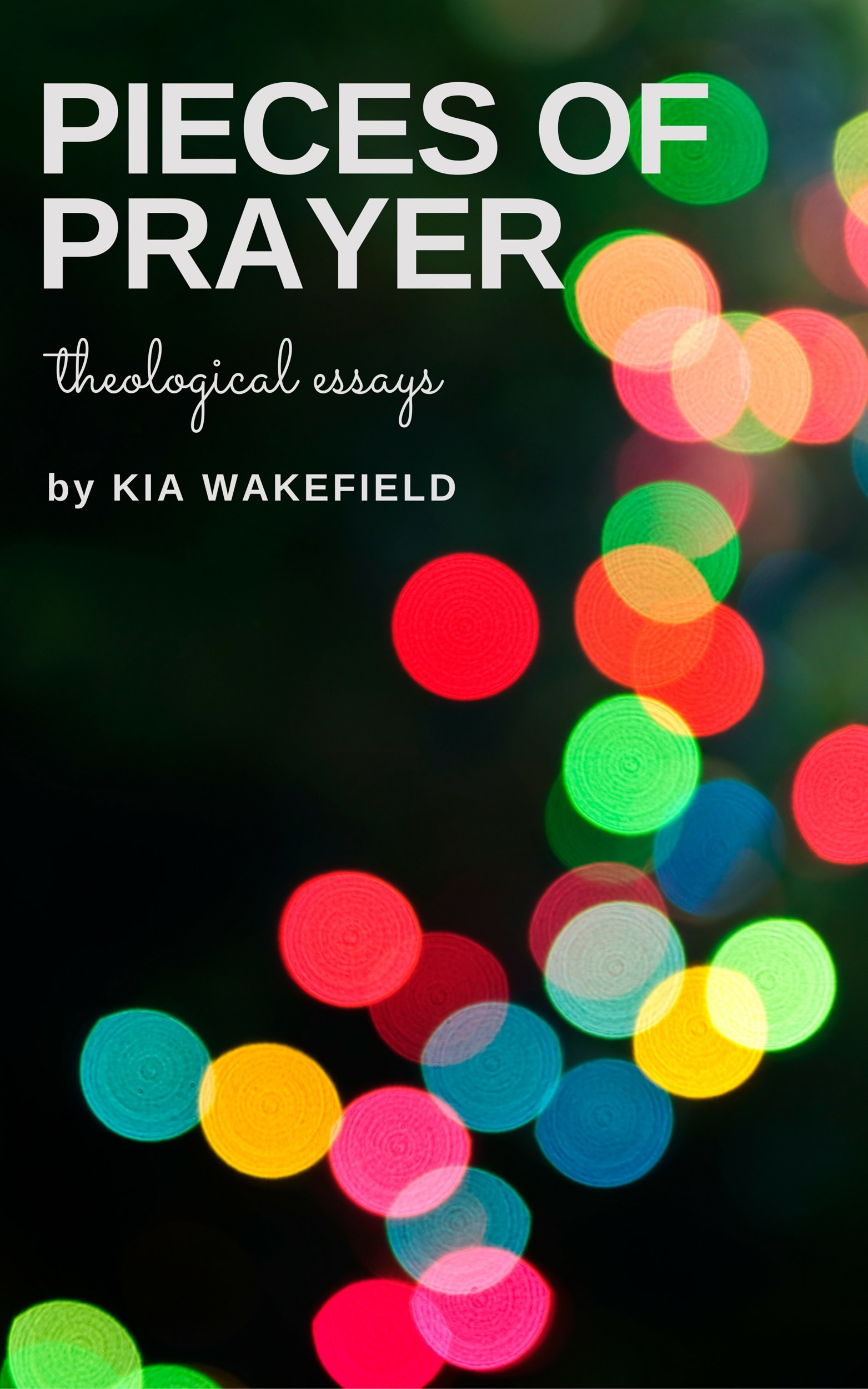 Pieces of Prayer: Theological Essays by Kiah Wakefield | Goodreads