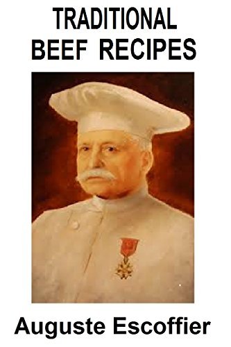 The Escoffier Cookbook : Traditional Beef Recipes by Auguste Escoffier ...