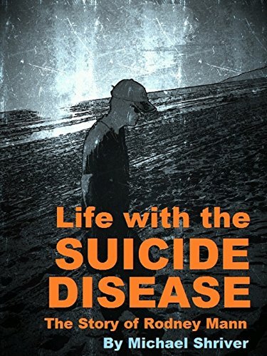 Life with the Suicide Disease: The Story of Rodney Mann by Michael ...