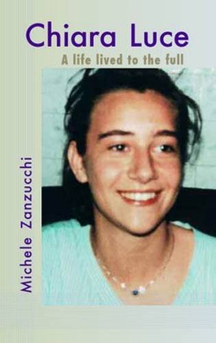 Chiara Luce: A Life Lived to the Full by Michele Zanzucchi | Goodreads