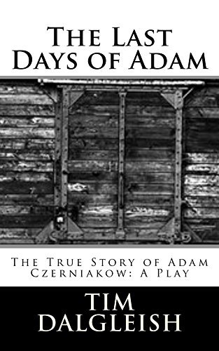 The Last Days of Adam: The True Story of Adam Czerniakow: A Play by Tim ...