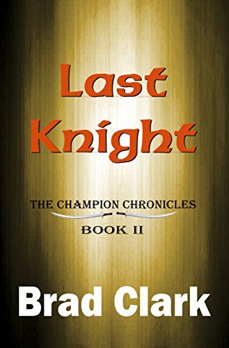 Last Knight (Champion Chronicles Book 2) by Brad Clark | Goodreads