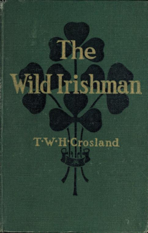 The Wild Irishman by Thomas William Hodgson Crosland | Goodreads