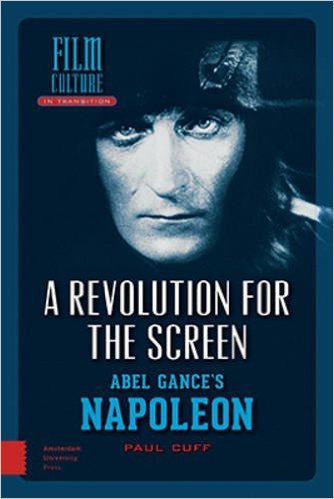 A Revolution for the Screen: Abel Gance's Napoleon by Paul Cuff | Goodreads