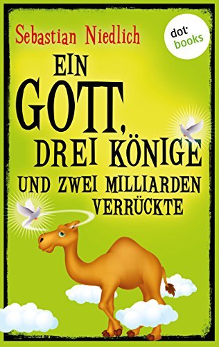Ein Gott, drei Könige und zwei Milliarden Verrückte: Ungewöhnliche ...